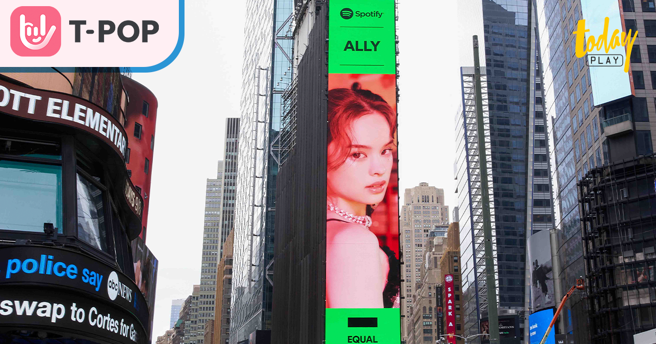 ‘ALLY’ ขึ้นบิลบอร์ดยักษ์ ใจกลางไทม์สแควร์ นิวยอร์กในโปรเจกต์ ‘Spotify EQUAL’