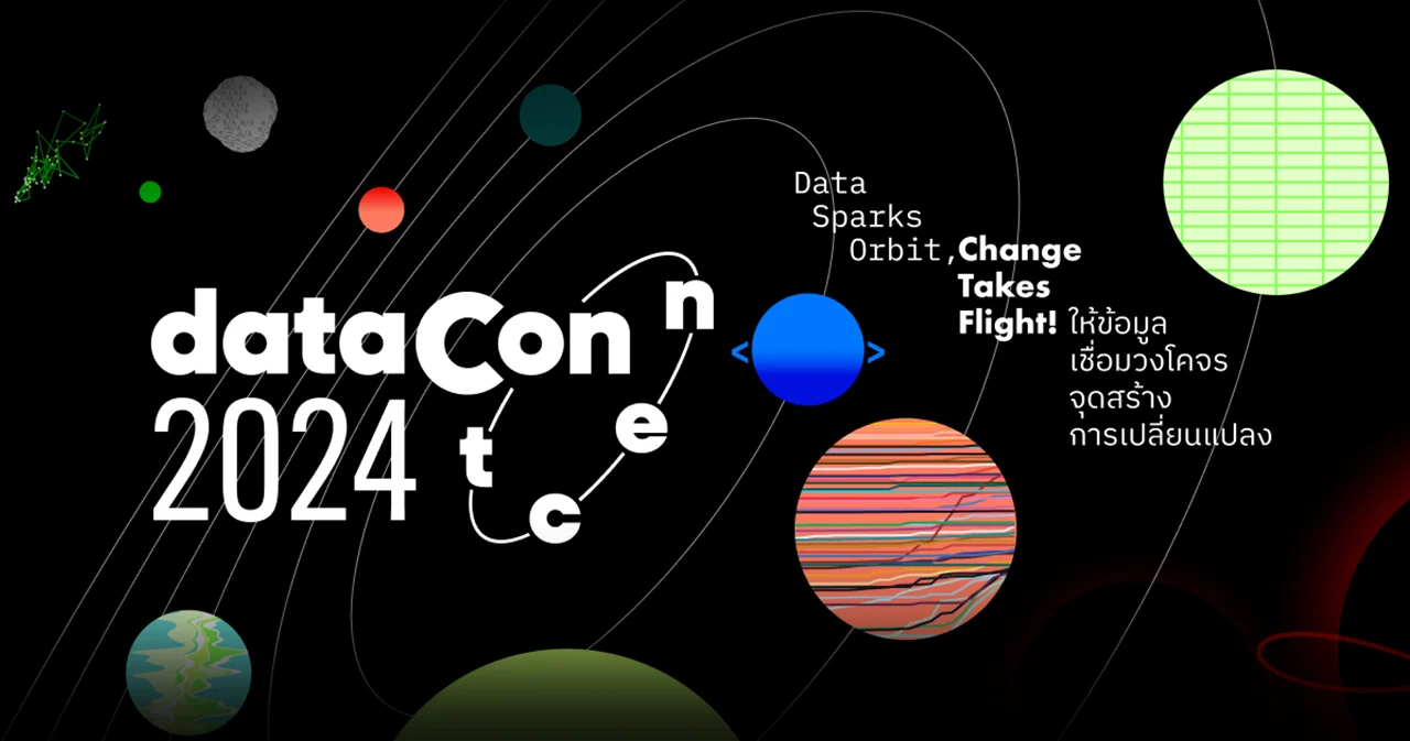 dataCon 2024: Data Sparks Orbit, Change Takes Flight! ให้ข้อมูลเชื่อมวงโคจร จุดสร้างการเปลี่ยนแปลง